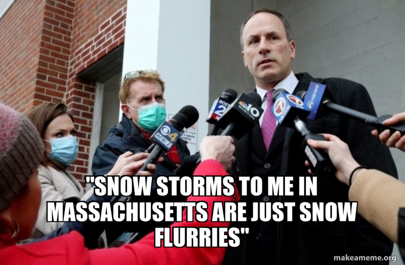"Snow STORMs to me in Massachusetts are just snow flurries" Meme Generator