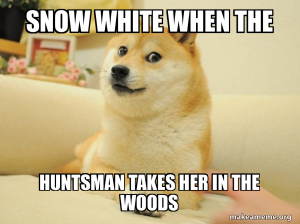 Snow white when the huntsman takes her in the woods - Doge Meme Generator