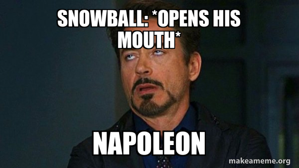 Snowball: *opens his mouth* Napoleon - Tony Stark Eye Roll Meme Generator