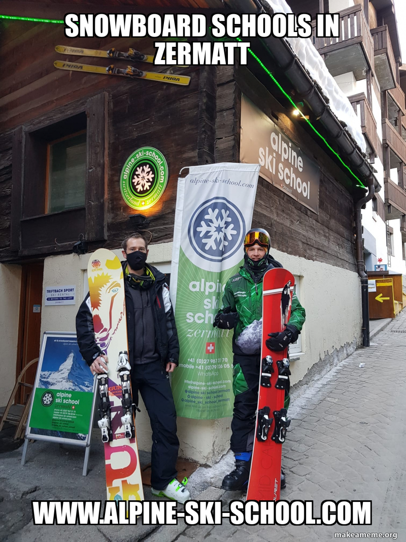 Snowboard Schools In Zermatt www.alpine-ski-school.com Meme Generator