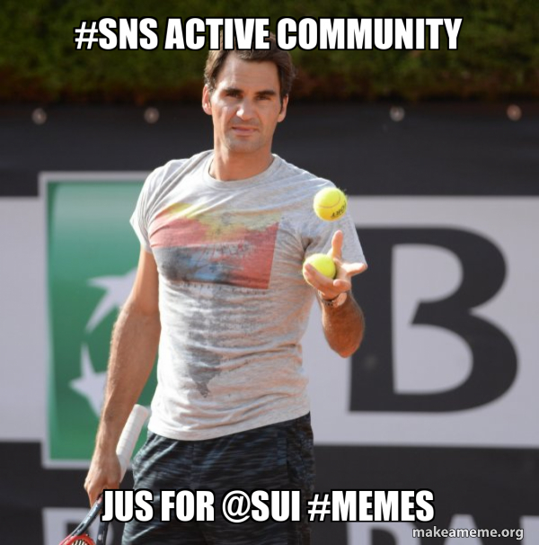 #sns Active community Jus for @sui #memes - Roger Federer Meme Generator