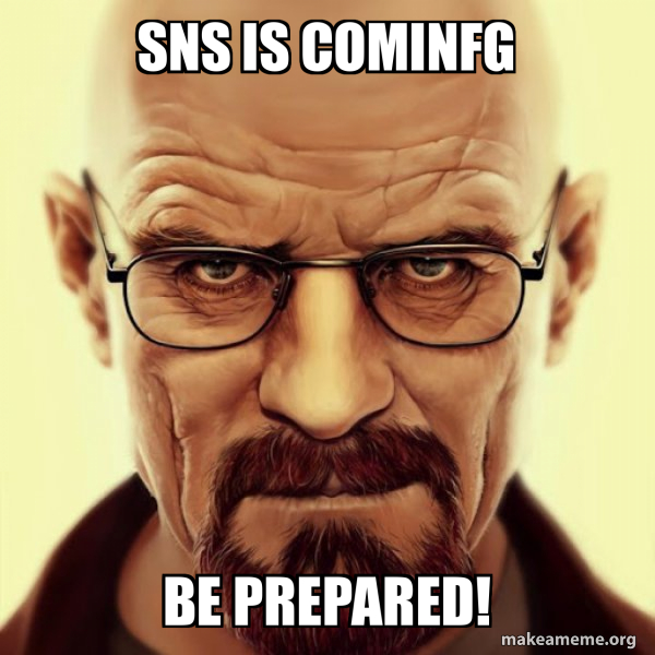 SNS Is Cominfg Be Prepared! - Walter White Breaking Bad Meme Generator