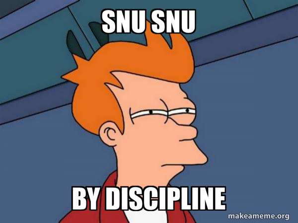 SNU SNU BY DISCIPLINE - Futurama Fry Meme Generator