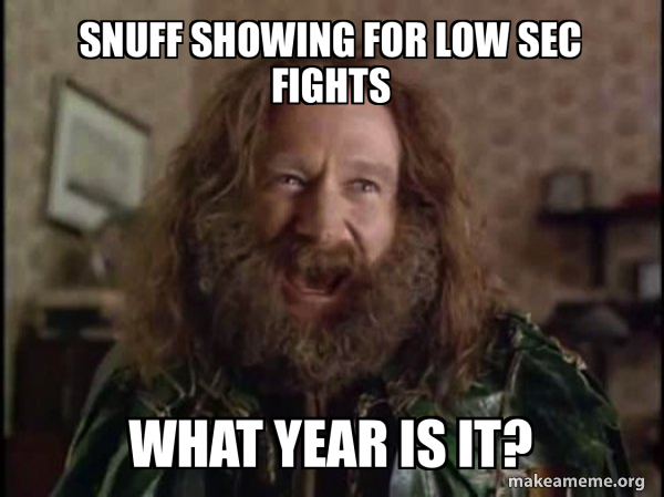 Snuff showing for low sec fights WHAT YEAR IS IT? - Robin Williams ...