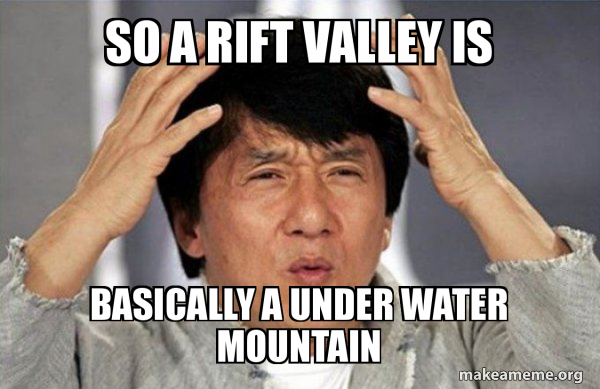 So a Rift Valley Is Basically a Under water Mountain - Jackie Chan Why ...