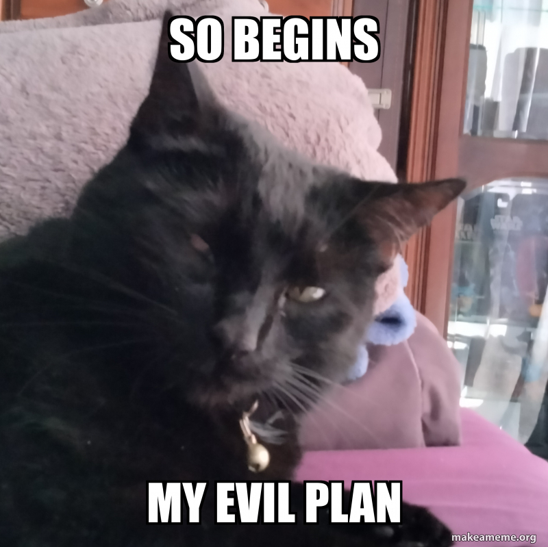 So begins My evil plan Meme Generator