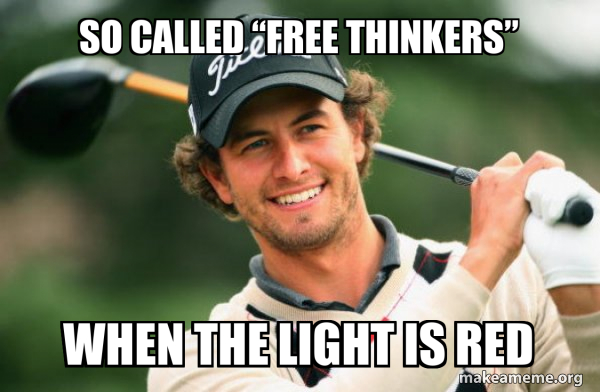 So called “free thinkers” When the light is red - Adam Scott Golfer ...