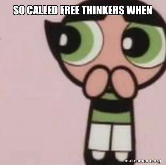 so called free thinkers when Meme Generator