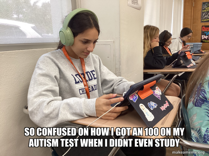 So confused on how i got an 100 on my autism test when I didnt even ...
