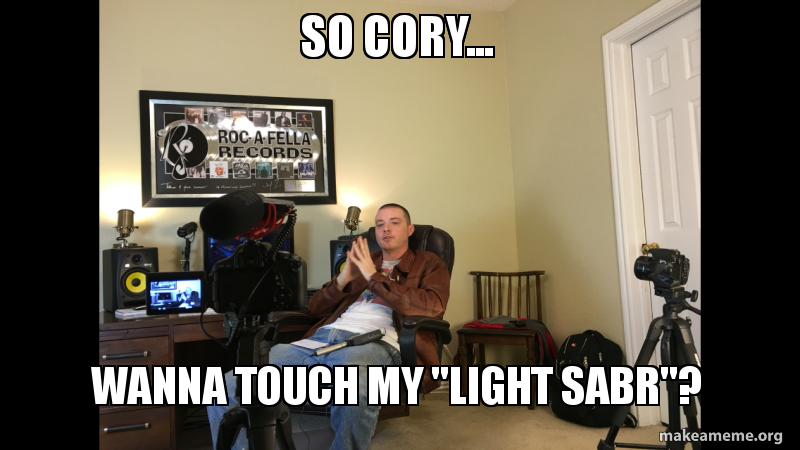 so cory... wanna touch my "light sabr"? Meme Generator