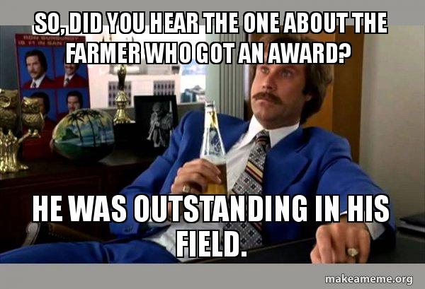 So, did you hear the one about the farmer who got an award? He was ...
