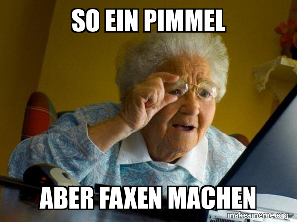 So ein Pimmel aber Faxen machen - Internet Grandma Meme Generator
