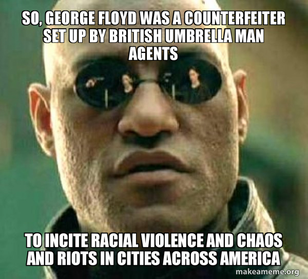 SO, GEORGE FLOYD WAS A COUNTERFEITER SET UP BY BRITISH UMBRELLA MAN ...