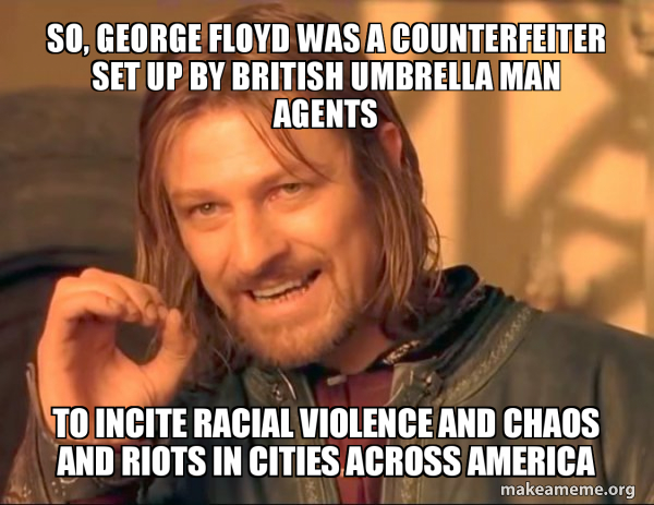 SO, GEORGE FLOYD WAS A COUNTERFEITER SET UP BY BRITISH UMBRELLA MAN ...