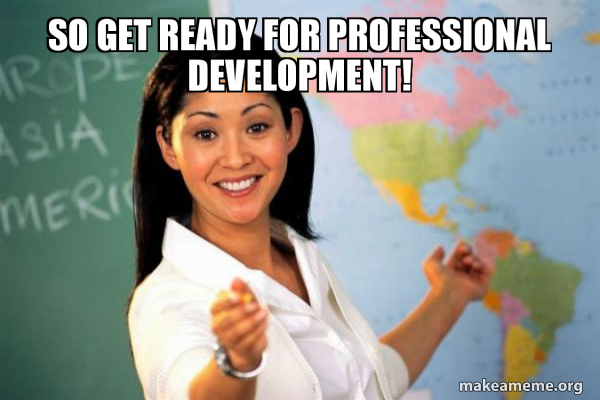 So get ready for Professional Development! - Unhelpful High School ...