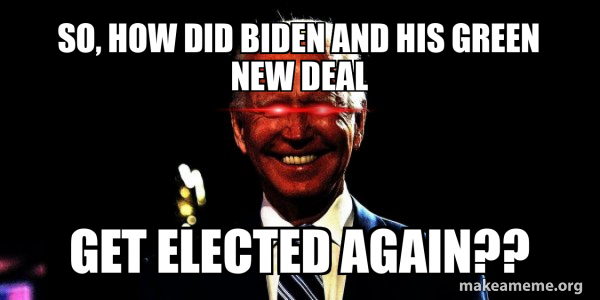 So, how did Biden and his green new deal Get elected again?? - Dark ...