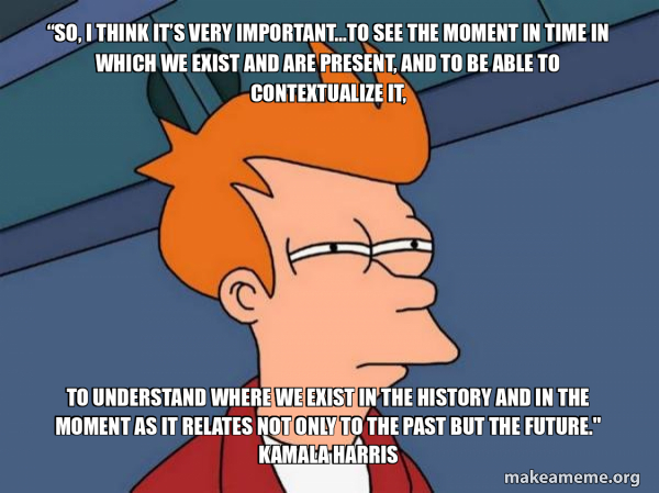 “So, I think it’s very important...to see the moment in time in which ...