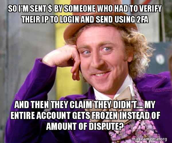 So I'm sent $ by someone who had to verify their IP to login and send ...