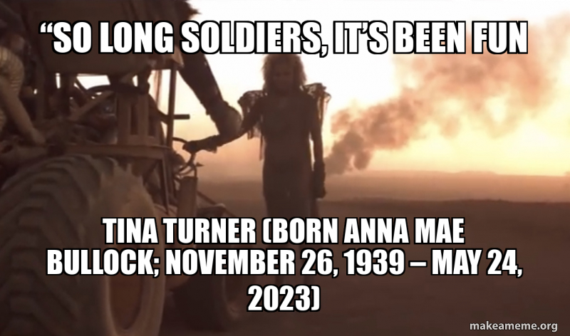 “So long SOldiers, it’s been fUn Tina Turner (born Anna Mae Bullock ...