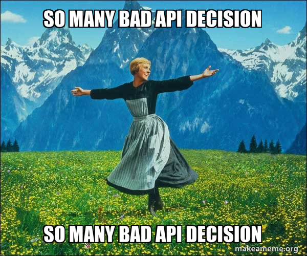 so many bad api decision so many bad api decision - Sound of Music Meme ...