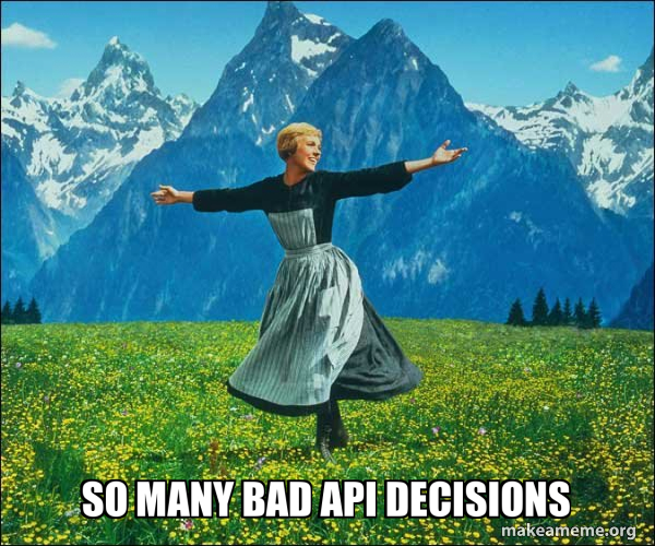 so many bad api decisions - Sound of Music Meme Generator