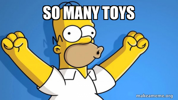 SO MANY TOYS - Happy Homer Meme Generator
