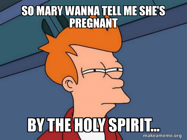 so mary wanna tell me she's pregnant by the holy spirit... - Futurama ...