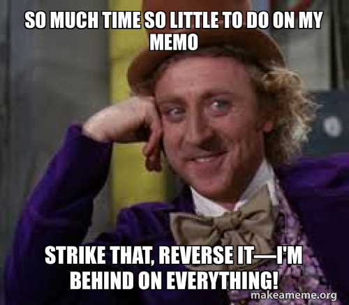 So much time so little to do on my memo Strike that, reverse it—I'm ...