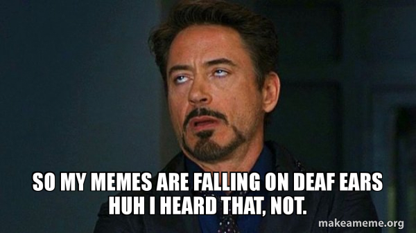 Deaf Ears Memes 2 Games, 1 Recommendation That Falls On Deaf Ears