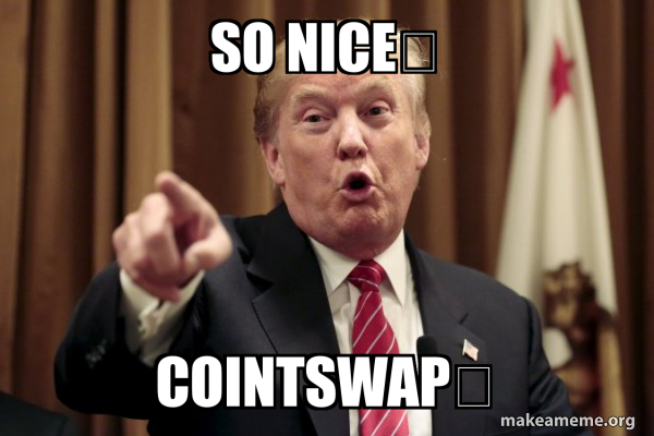 so nice！ cointswap！ - Donald Trump Says Meme Generator