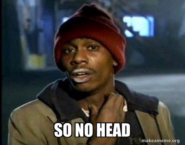 so no head - Dave Chappelle Junkie Y'all Got Anymore of Meme Generator