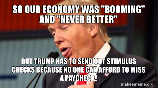 So our economy was "booming" and "never better" but trump has to send ...
