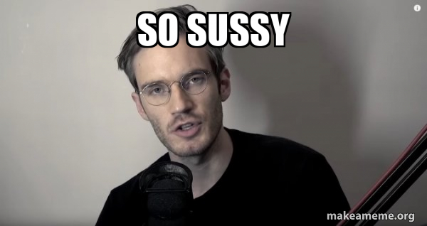 SO SUSSY - Pewdiepie | Make a Meme