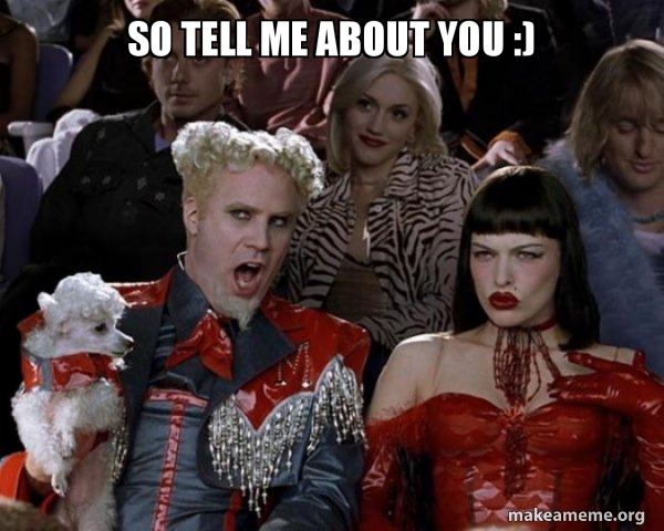 so tell me about you :) - So Hot Right Now Meme Generator