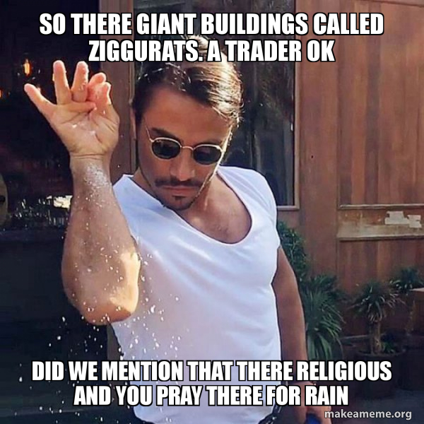 so there giant buildings called ziggurats. a trader ok did we mention ...