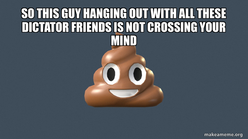 So this guy hanging out with all these dictator friends is not crossing ...