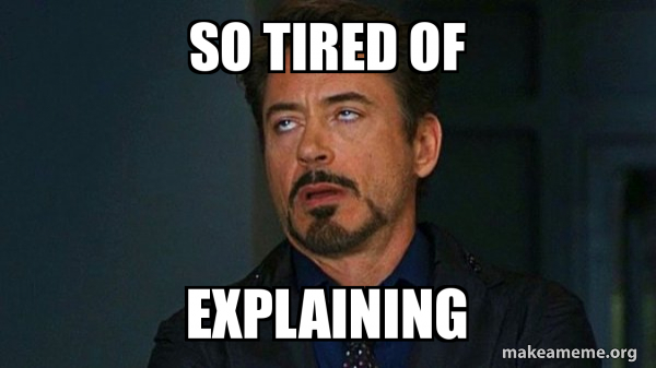 So tired of Explaining - Tony Stark Eye Roll Meme Generator