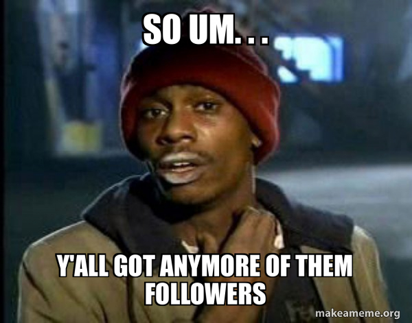 So um. . . Y'all got anymore of them followers - Dave Chappelle Junkie ...