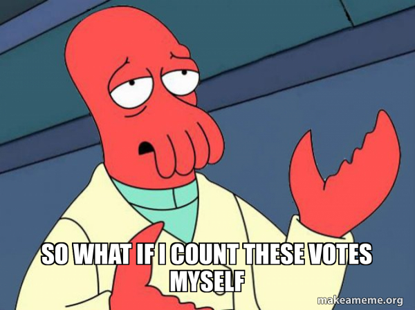 so what if i count these votes myself - Tricky Zoidberg Meme Generator