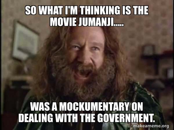 So what I'm thinking is the movie Jumanji..... Was a mockumentary on ...