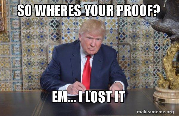 So wheres your proof? Em... I lost it - Donald Trump Writing Speech ...