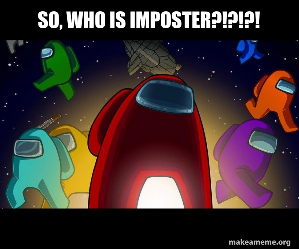 so, WHO IS IMPOSTER?!?!?! - Among Us Meme Generator