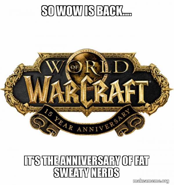 So WOW is back.... It's the Anniversary of Fat Sweaty Nerds - WOW ...