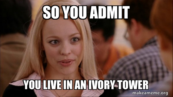 So you admit you live in an ivory tower - Mean Girls Meme Meme Generator