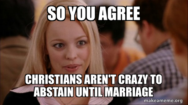 So you agree Christians aren't crazy to abstain until marriage - Mean ...
