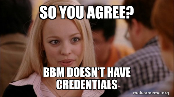 So you agree? Bbm doesn’t have credentials - Mean Girls Meme Meme Generator