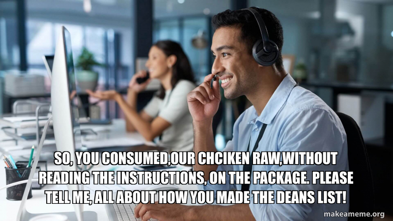 So, you consumed,our chciken raw,without reading the instructions, on ...