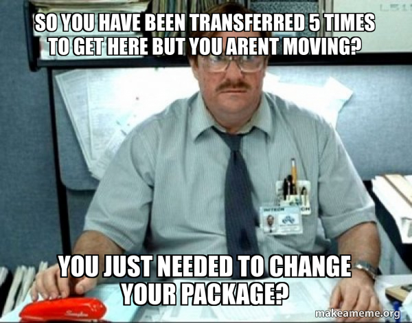 So you have been transferred 5 times to get here but you arent moving ...