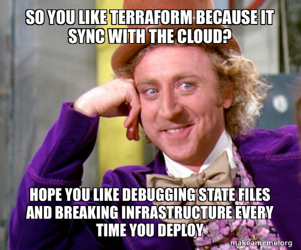 so you like terraform because it sync with the cloud? hope you like ...