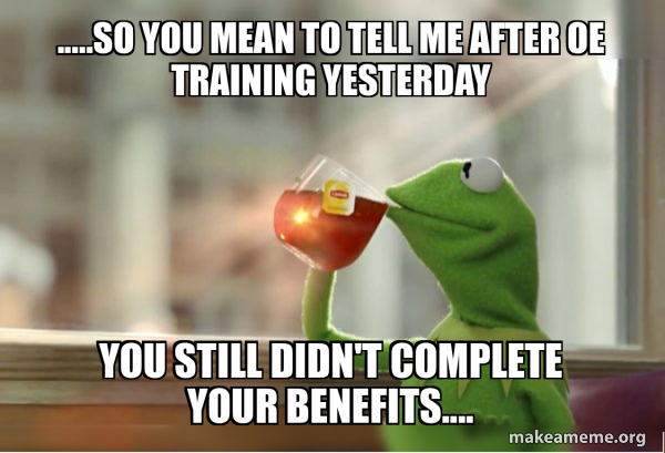 So you mean to tell me after OE training yesterday YOU still didn't ...